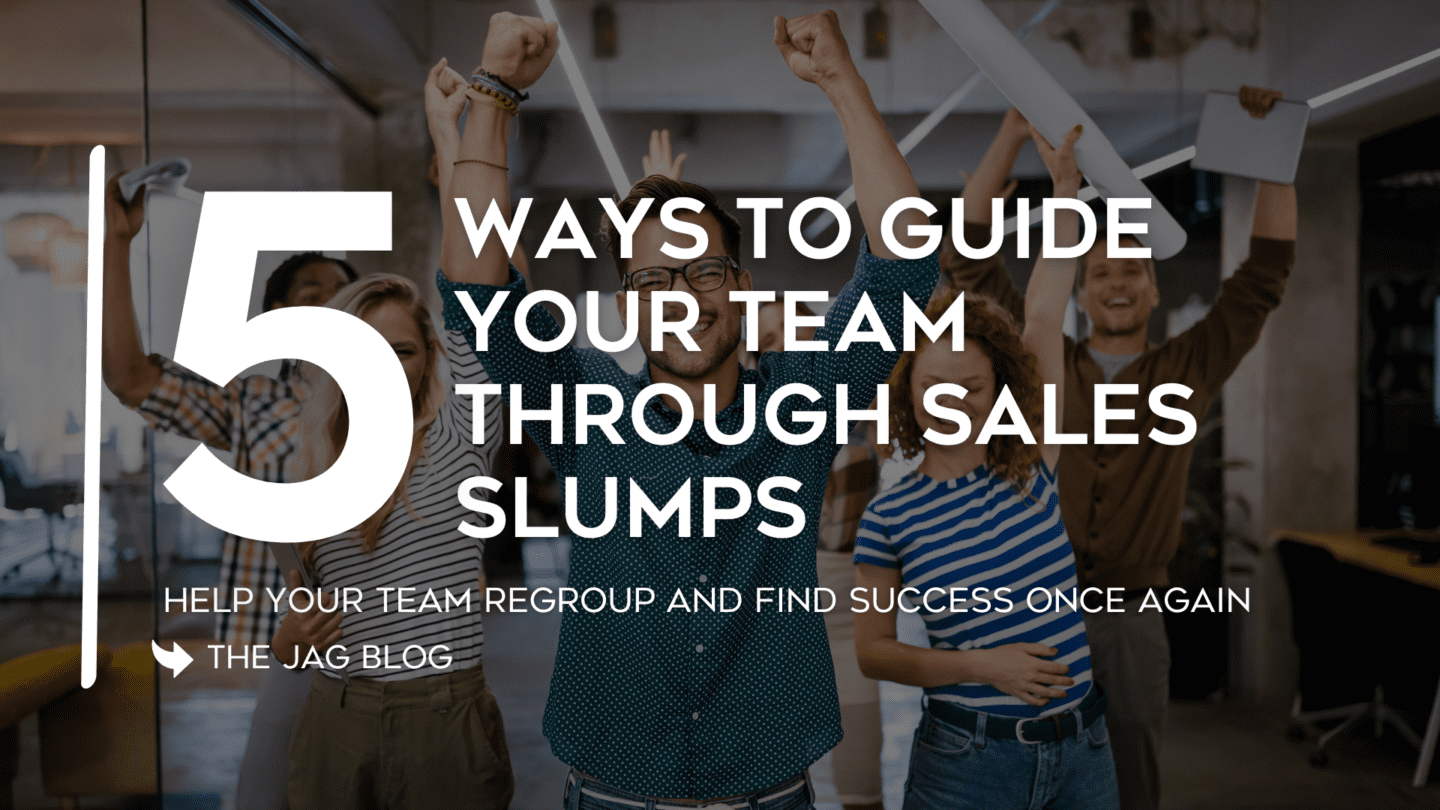 5 ways to guide your team through sales slumps | Jim Allen Group