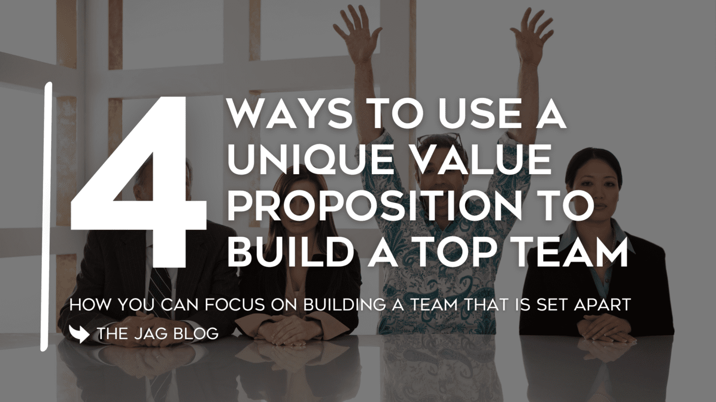 4 ways to use a unique value proposition to build a top team | Jim ...