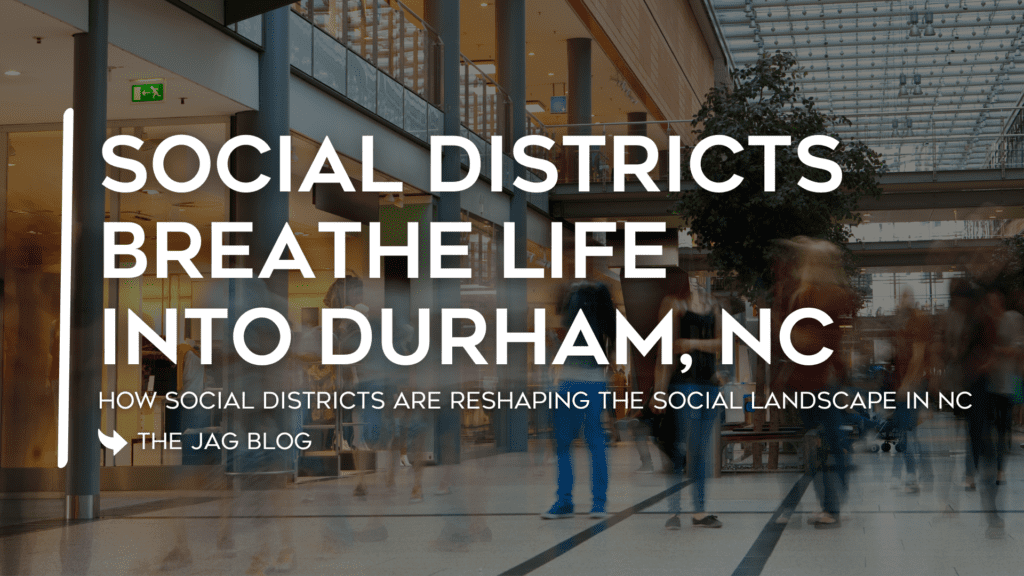 Social districts breathe life into Durham | Jim Allen Group