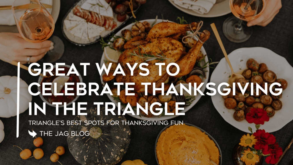 Great ways to celebrate Thanksgiving in the Triangle | Jim Allen Group